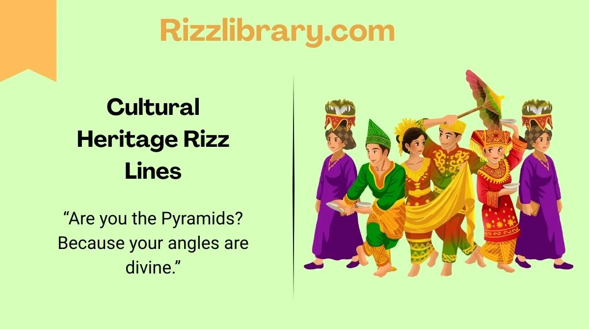 184+ Cultural Heritage Rizz Lines That’ll Make History Sexy in 2025 🤯🔥😂